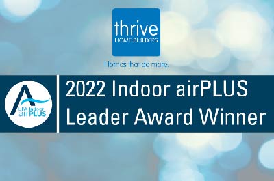 Thrive Awarded EPA 2022 Indoor airPLUS Leader | Thrive Home Builders